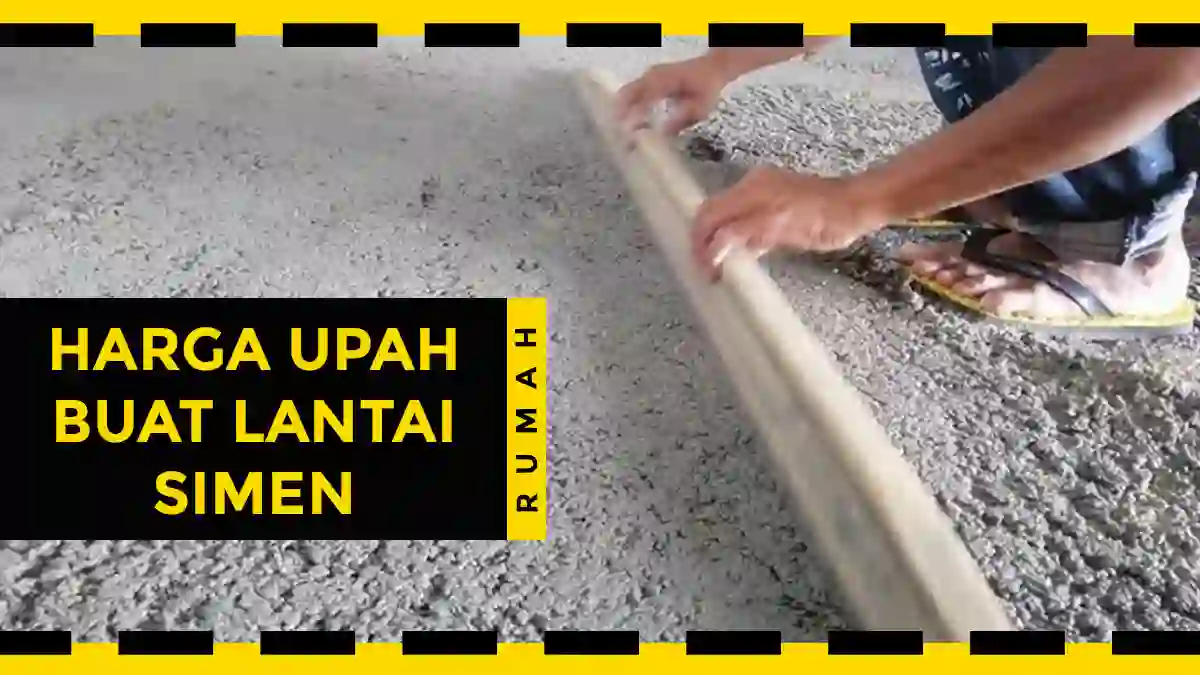 Harga Upah Buat Lantai Simen Terkini 2026 - Hargaupah.com
