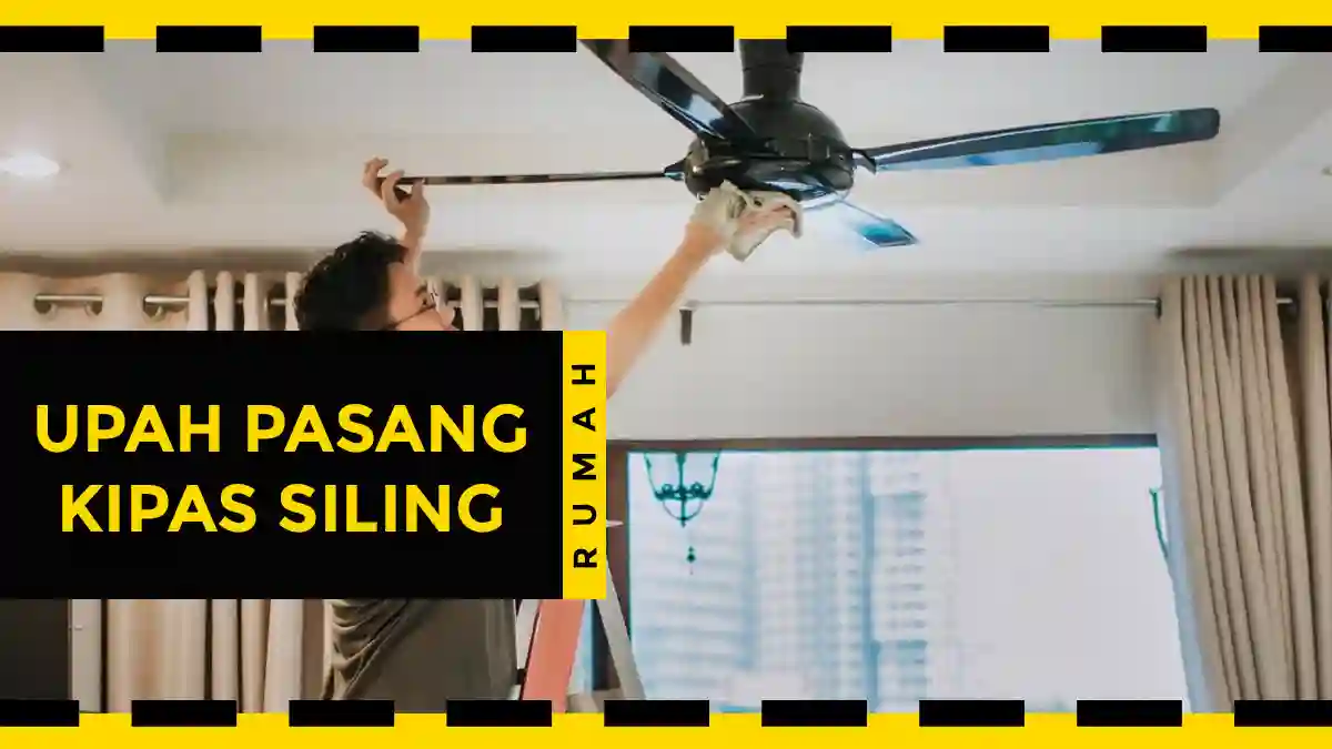 Upah Pasang Kipas Siling Terkini 2025 - Hargaupah.com